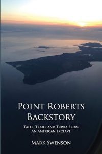 “Point Roberts Backstory” by Mark Swenson – Point Roberts Now