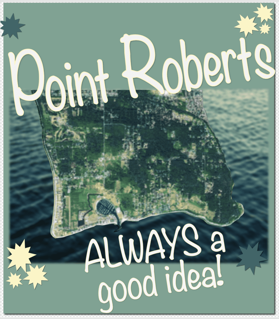 Getting Here Is Half The Fun! Maps and Directions To Point Roberts ...